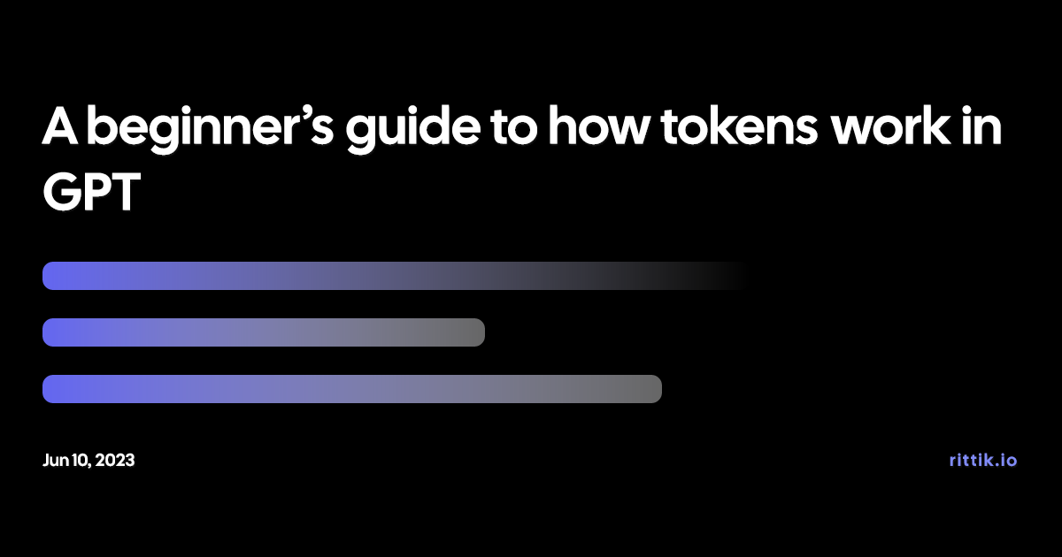 A beginner’s guide to how tokens work in GPT | Rittik Basu